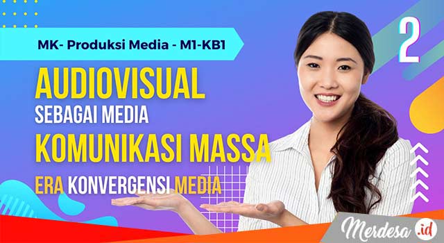 Audiovisual sebagai Media Komunikasi Massa (bagian 2) • merdesa.id
